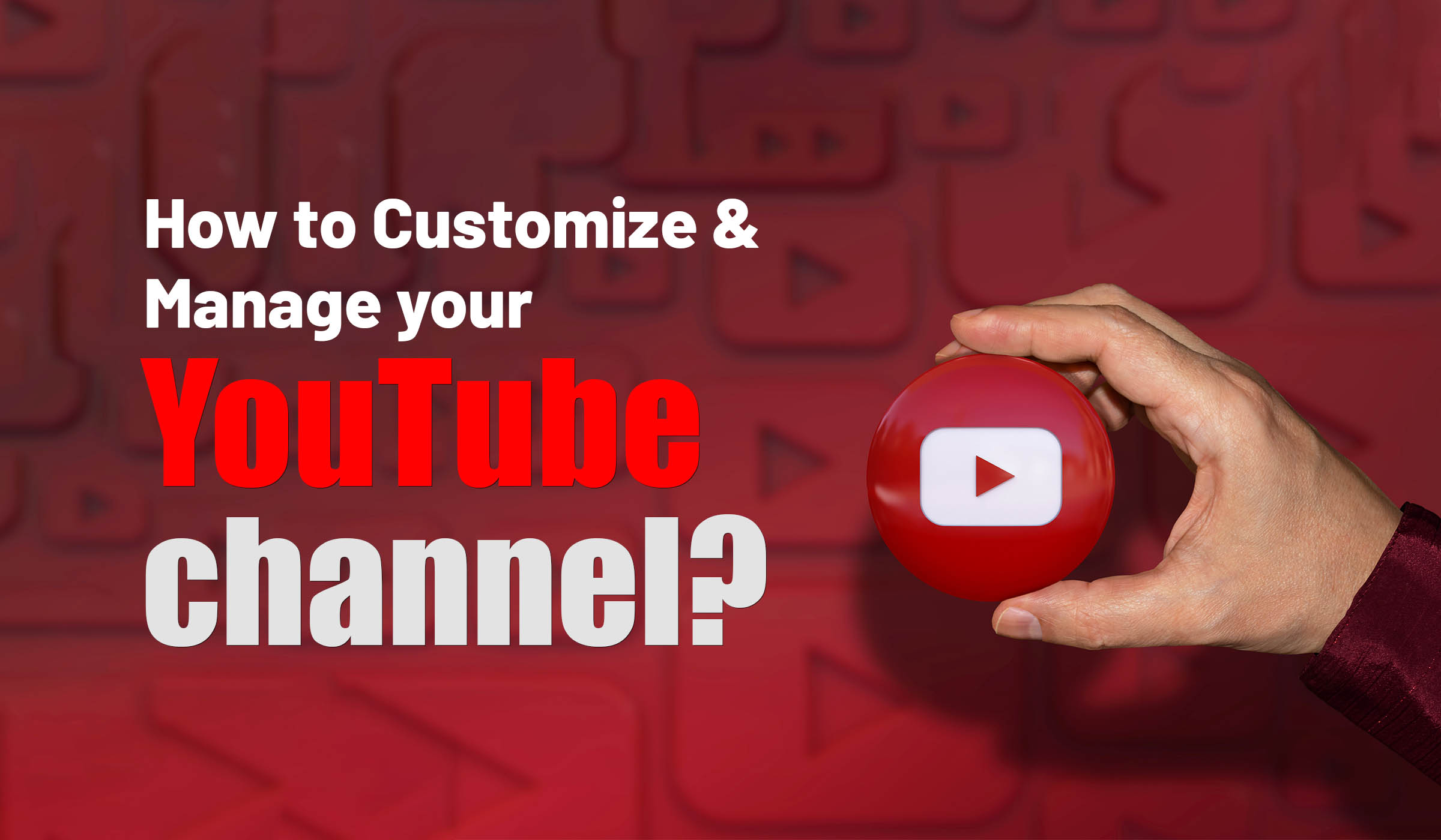 How to Customize & Manage Your YouTube Channel?
