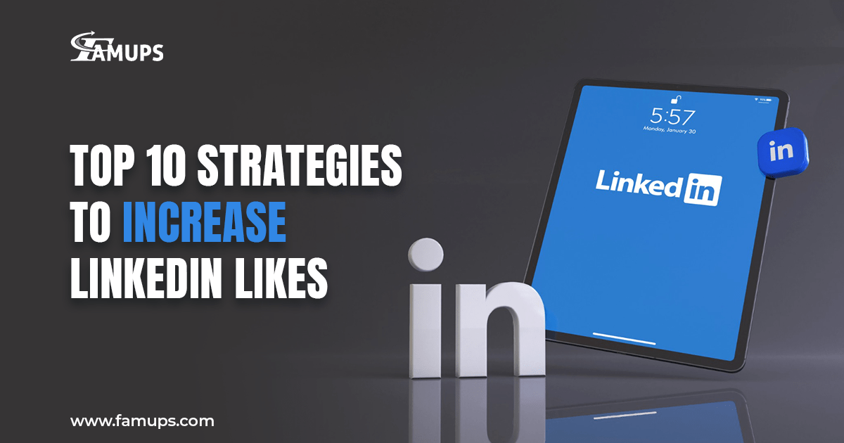 Top 10 Strategies to Increase LinkedIn Likes